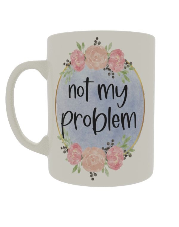 Not my Problem – What The Mug New Zealand